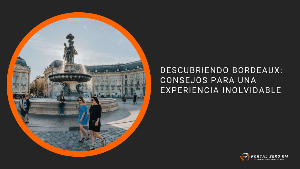 Descubriendo Bordeaux: Consejos para una Experiencia Inolvidable ...